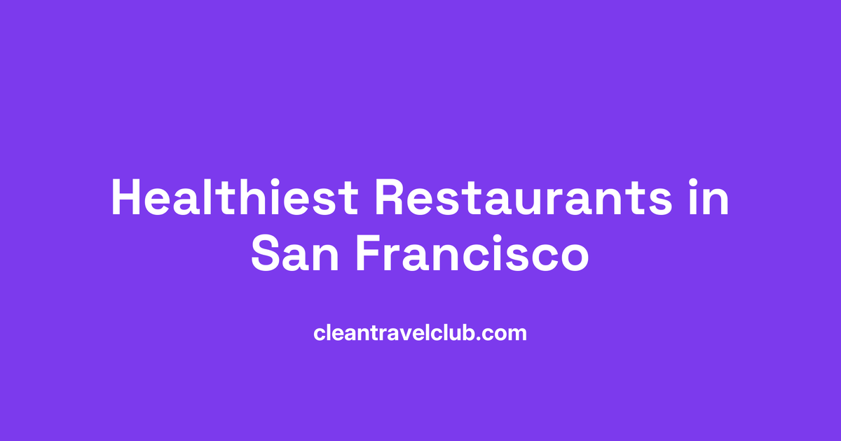 Healthiest Restaurants in San Francisco - Clean Travel Club
